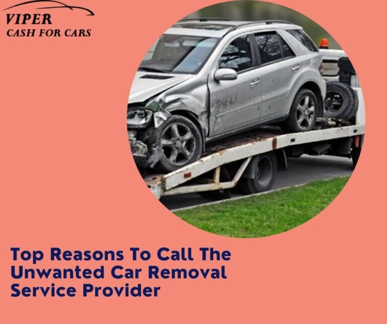 Reasons To Call The Unwanted Car Removal Service Provider
